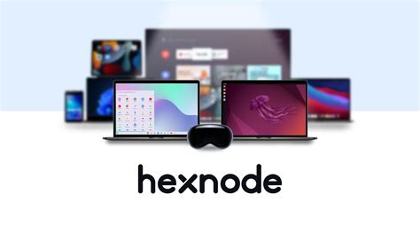Hexnode Extends Uem Support To Linux Chromeos And Visionos For Unified Device Security