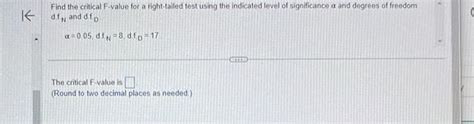 Solved Find The Critical F Value For A Right Tailed Test Chegg