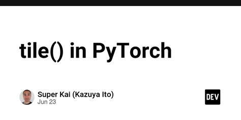 Tile In Pytorch Dev Community
