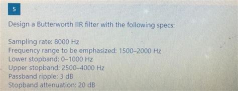 Solved 5 Design A Butterworth Iir Filter With The Following