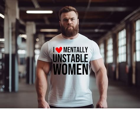 I Love Mentally Unstable Women Svg Funny Mens Tshirt Funny Mens