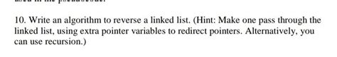 Solved 10 Write An Algorithm To Reverse A Linked List Chegg Com