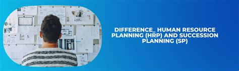 Difference Human Resource Planning HRP And Succession Planning SP