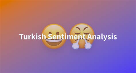Turkish Sentiment Analysis A Hugging Face Space By Azizbarank
