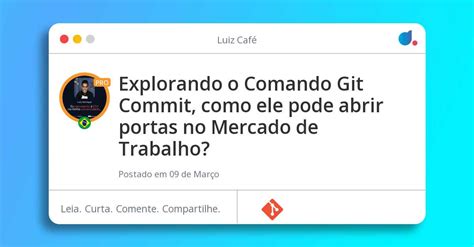 Explorando O Comando Git Commit Como Ele Pode Abrir Portas No Mercado De Trabalho