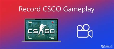 Verified Methods To Record CSGO Gameplay On PC Mac