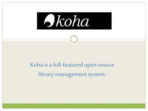 Ppt Koha Is A Full Featured Open Source Library Management System