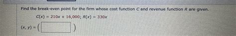 Solved Find The Break Even Point For The Firm Whose Cost Chegg