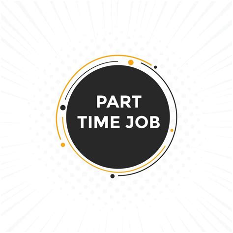 Part Time Job Text Button Part Time Job Sign Speech Bubble Web Banner Label Template Vector