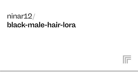 Examples Ninar12black Male Hair Lora Replicate