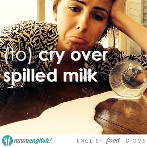 Dont ‘cry Over Spilled Milk Mmmenglish