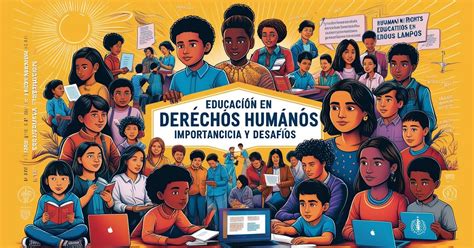Educación En Derechos Humanos Importancia Y Desafíos Para La Sociedad