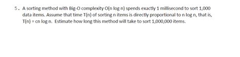 Solved 5 A Sorting Method With Big O Complexity On Log N