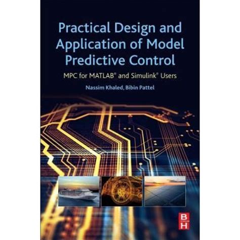 Practical Design And Application Of Model Predictive Control Mpc For Matlabr And Simulinkr