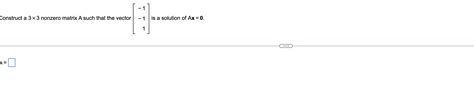 Solved 1 Construct A 3x3 Nonzero Matrix A Such That The