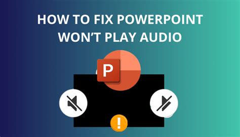 how to fix powerpoint won t play audio [quick fix 2024]