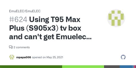 using t95 max plus s905x3 tv box and can t get emuelec 4 1 working