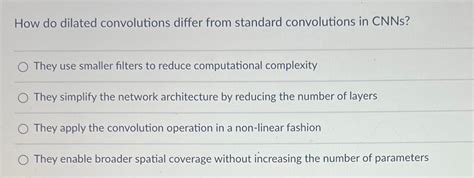 Solved How Do Dilated Convolutions Differ From Standard