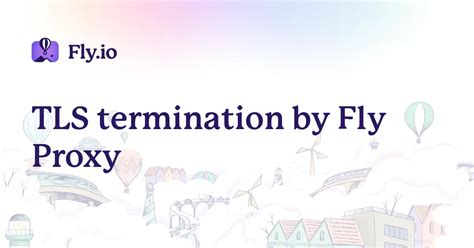Tls Termination By Fly Proxy · Fly Docs