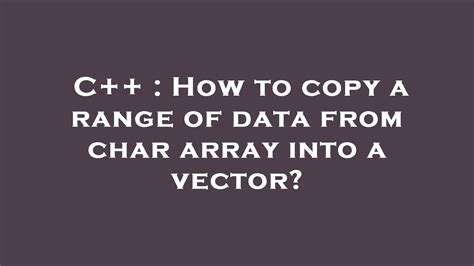 C How To Copy A Range Of Data From Char Array Into A Vector Youtube