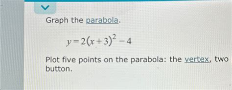 solved graph the parabola y 2 x 3 2 4plot five points on the