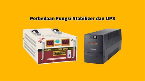 Perbedaan Fungsi Stabilizer Dan Ups Pada Listrik Komputer Klinik Tekno