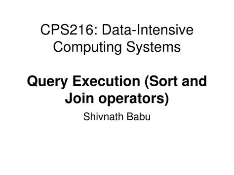 Ppt Cps216 Data Intensive Computing Systems Query Execution Sort