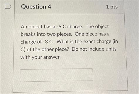 Solved Question 4 N1 Pts Nan Object Has A 6c Charge The