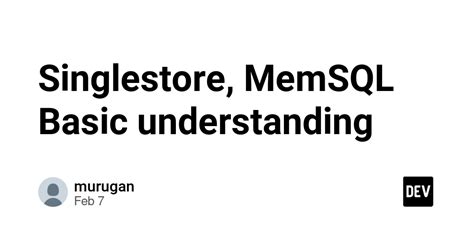 Singlestore Memsql Basic Understanding Dev Community