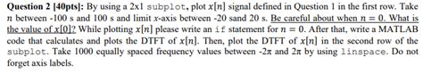 Solved Question 2 40pts By Using A 2xl Subplot Plot X N