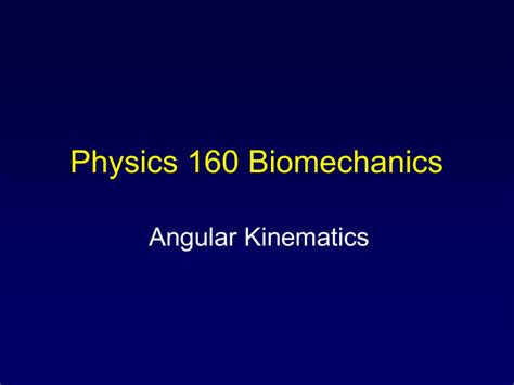 Angular Kinematics In Biomechanics Physics 160 Presentation
