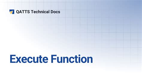 execute function qatts technical docs