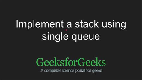 Implement A Stack Using Single Queue Geeksforgeeks Youtube
