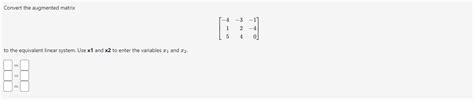 Solved Convert The Augmented Matrix To The Equivalent Linear System
