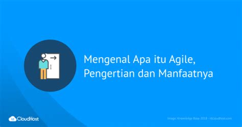 Mengenal Apa Itu Agile Pengertian Dan Manfaatnya Idcloudhost