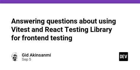 Answering Questions About Using Vitest And React Testing Library For Frontend Testing DEV