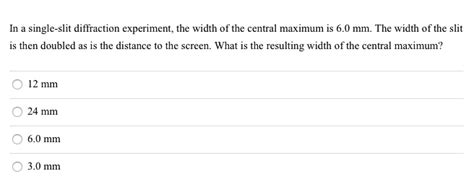 Solved Single Slit Diffraction Experiment The Width Of The Central Maximum Is 6 0 Mm The Width