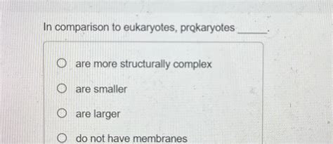 Solved In Comparison To Eukaryotes Prokaryotes Q Are More