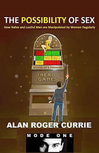 The Possibility of Sex How Naïve and Lustful Men are Manipulated by Women Regularly Kindle