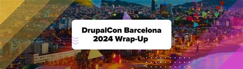 Drupalcon Barcelona 2024 Wrap Up From Europe Opensense Labs