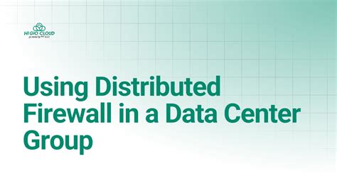 Using Distributed Firewall In A Data Center Group Hi Gio User Guide