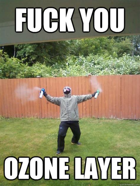 Fuck You Ozone Layer Spray Dad Quickmeme