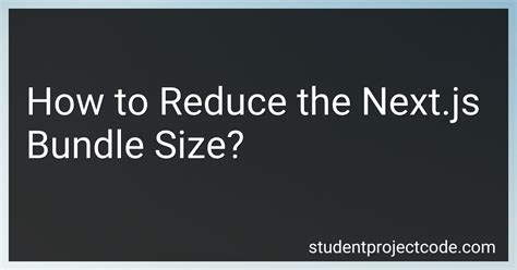 How To Reduce The Next Js Bundle Size In
