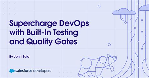 Supercharge Devops With Built In Testing And Quality Gates Salesforce Developers Blog