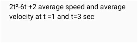 2t2−6t 2 Average Speed And Average Velocity At T 1 And T 3sec Filo