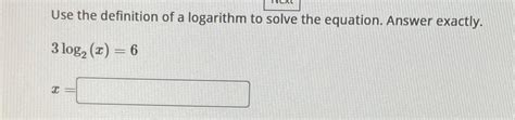 Solved Use The Definition Of A Logarithm To Solve The