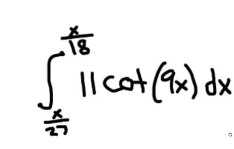 solved ∫27x18x11cot 9x dx