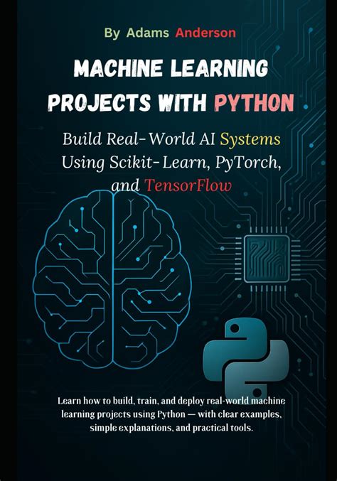 Machine Learning Projects With Python Build Real World Ai Systems Using Scikit Learn Pytorch