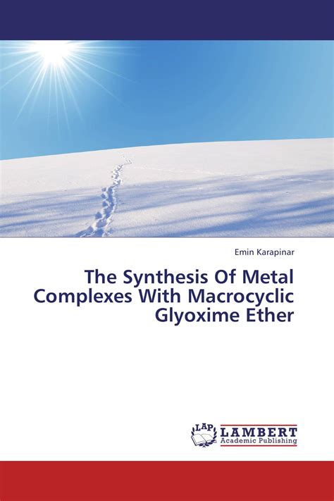 The Synthesis Of Metal Complexes With Macrocyclic Glyoxime Ether 978 3 659 42729 9