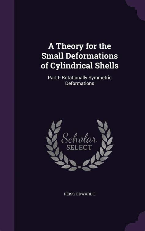Buy A Theory For The Small Deformations Of Cylindrical Shells Part I Rotationally Symmetric